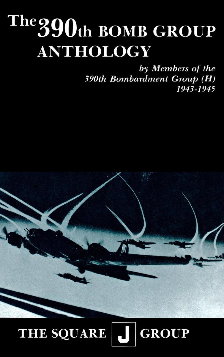 The 390th Bomb Group Anthology by Wilbert H Richarz, Richard H Perry ...
