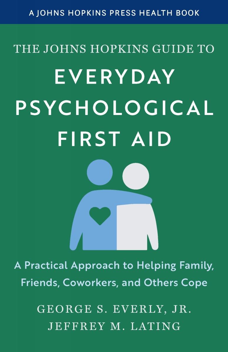The Johns Hopkins Guide to Everyday Psychological First Aid by George S ...