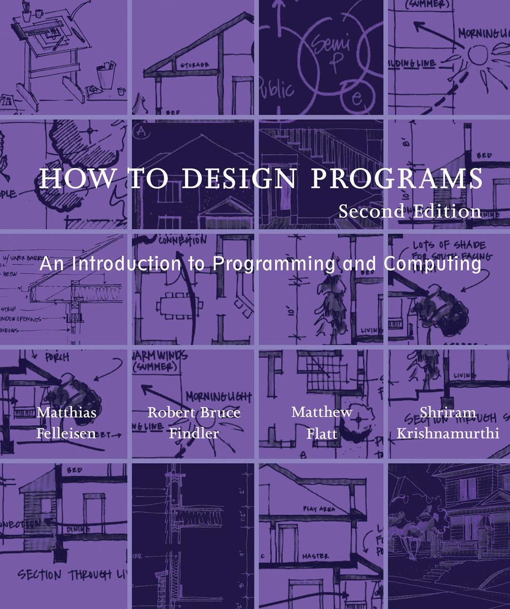 How to Design Programs, second edition by Matthias Felleisen, Robert ...