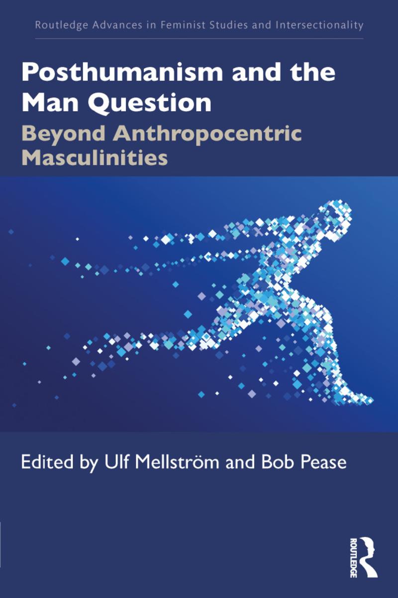 Posthumanism and the Man Question by Ulf Mellström, Bob Pease - McNally ...
