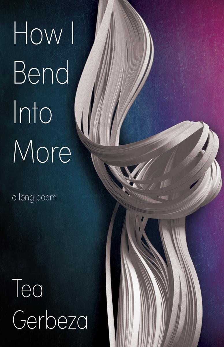 How I Bend Into More by Tea Gerbeza - McNally Robinson Booksellers