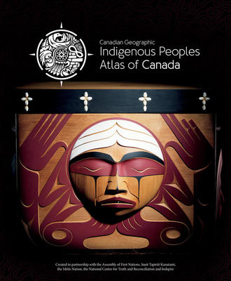Indigenous Peoples Atlas Of Canada by Canadian Geographic - McNally ...