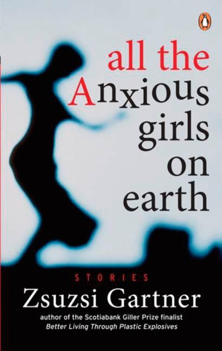 All The Anxious Girls On Earth by Zsuzsi Gartner - McNally Robinson ...